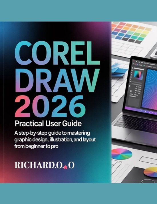CorelDRAW 2026 Practical User Guide: A Step-by-Step Guide to Mastering ...