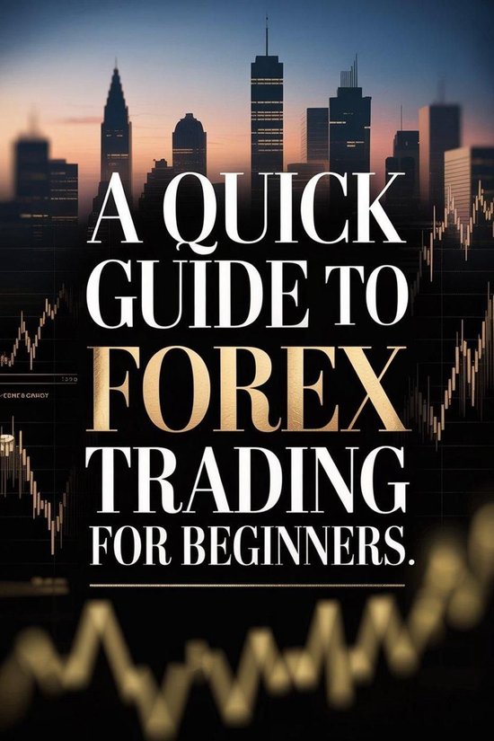A Quick Guide to Forex Trading for Beginners (ebook), Morton Levell | 9798231877669 |... | bol