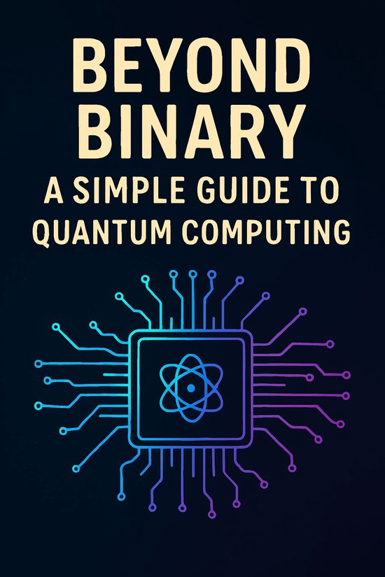 Beyond Binary: A Simple Guide to Quantum Computing (ebook), Amardeep Borkar |... | bol