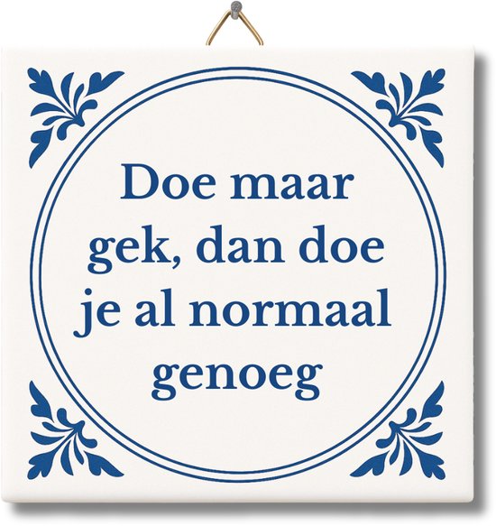 NietMokken.nl – Tegeltje “Doe maar gek, dan doe je al normaal genoeg ...