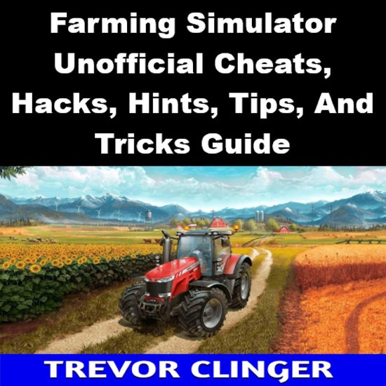 Farming Simulator Unofficial Cheats, Hacks, Hints, Tips, And Tricks ...
