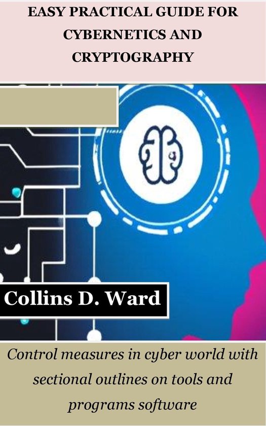EASY PRACTICAL GUIDE FOR CYBERNETICS AND CRYPTOGRAPHY (ebook), Collins ...