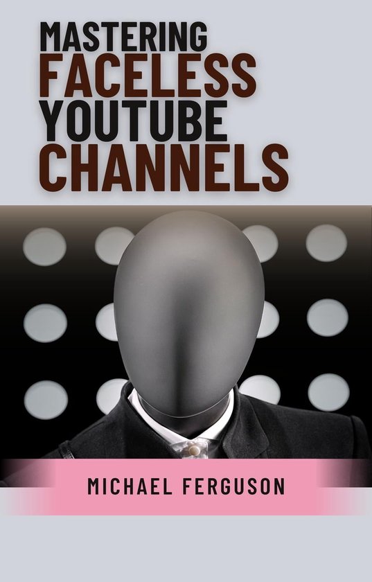 Mastering Faceless YouTube Channels (ebook), Michael Ferguson ...