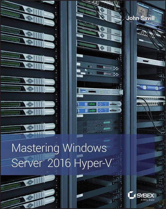 Mastering Windows Server 2016 Hyper-V, John Savill | 9781119286189 | Boeken | bol