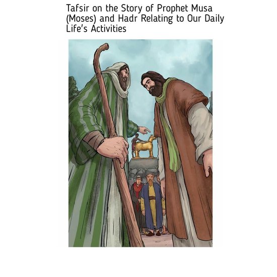 Tafsir on the Story of Prophet Musa (Moses) and Hadr Relating to Our ...