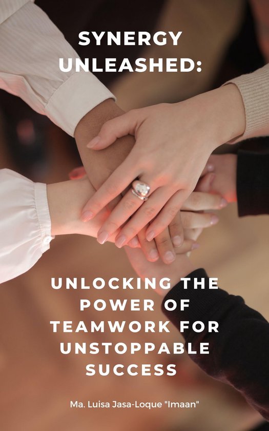 Synergy Unleashed: Unlocking the Power of Teamwork for Unstoppable ...