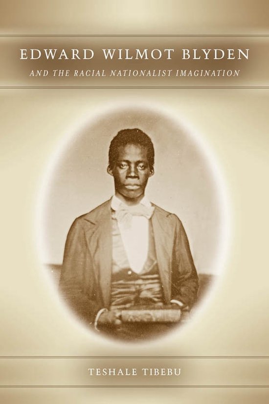 Edward Wilmot Blyden and the Racial Nationalist Imagination ...