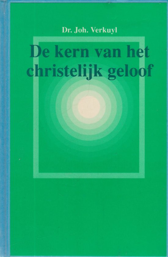 De kern van het christelijk geloof, Joh. Verkuyl | 9789024251728 ...