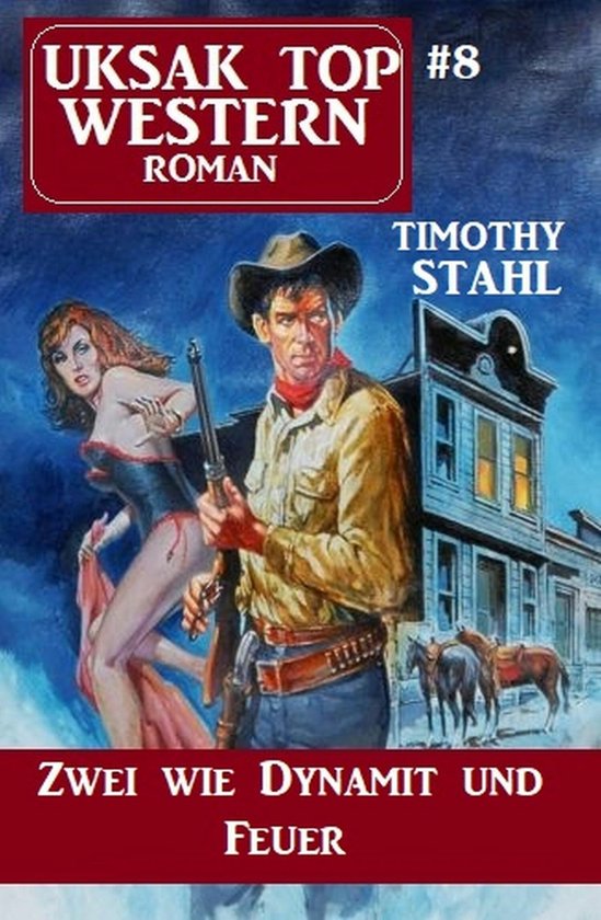 Uksak Top Western-Roman 8: Zwei wie Dynamit und Feuer (ebook), Timothy Stahl |... | bol.com