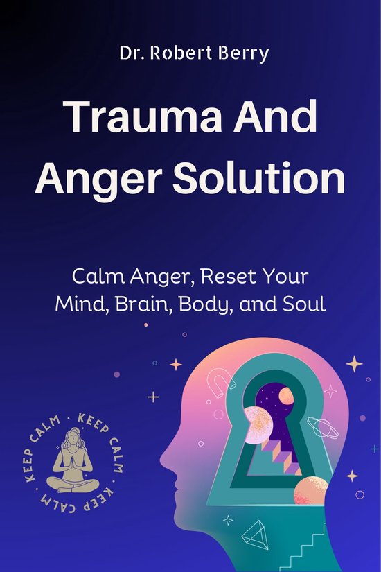 Trauma and Anger Solution (ebook), Dr Robert Berry | 1230006392819 | Boeken | bol.com
