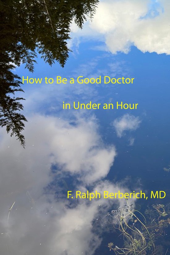 How to Be a Good Doctor in Under an Hour (ebook), F. Ralph Berberich MD ...