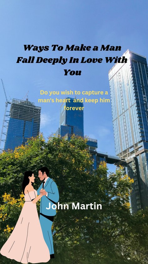 Ways To Make a Man Fall Deeply In Love With You (ebook), John Martin | 1230006283667 |... | bol