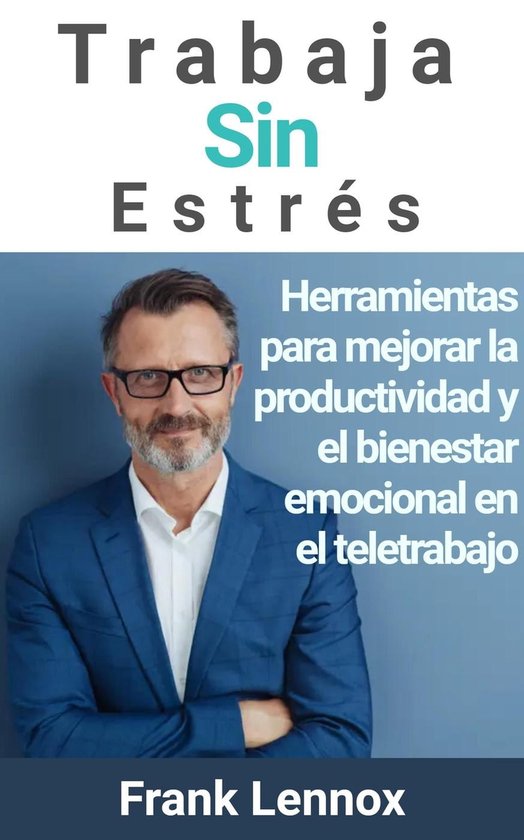 Trabaja Sin Estrés: Herramientas para mejorar la productividad y el bienestar... | bol