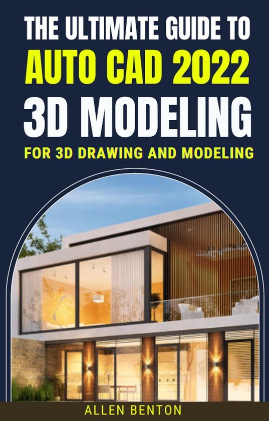 The Ultimate Guide To Auto Cad 2022 3D Modeling For 3d Drawing And ...