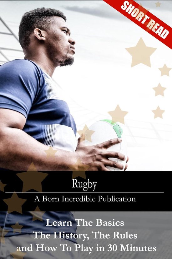 Rugby: Learn The Basics, The History, The Rules and How To Play in 30 ...