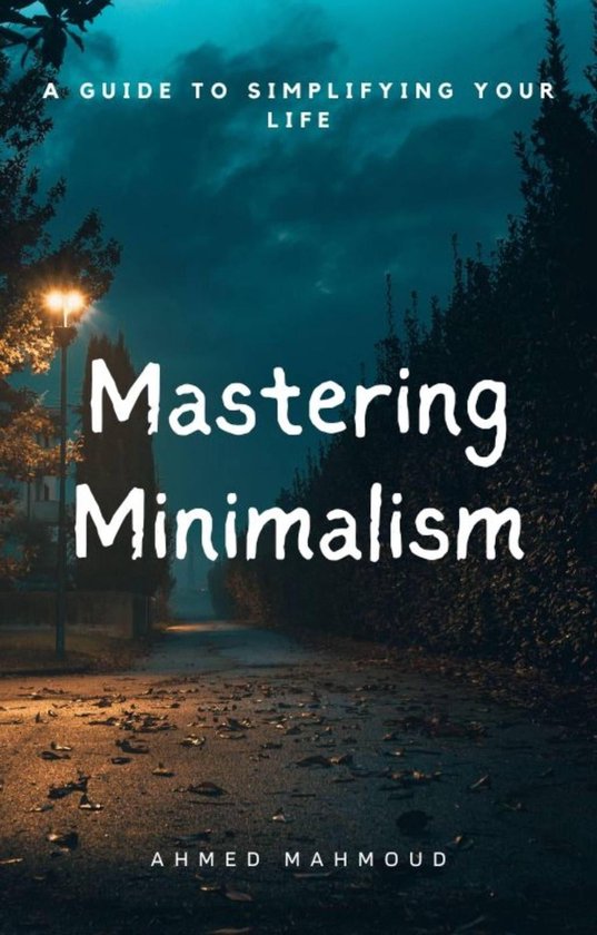 Mastering Minimalism (ebook), Ahmed Mahmoud | 9798215700846 | Boeken | bol.com