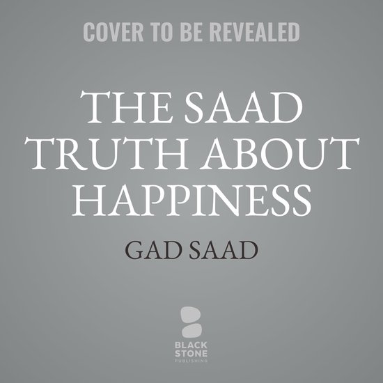 The Saad Truth About Happiness, Gad Saad | 9798212619059 | Boeken | bol.com