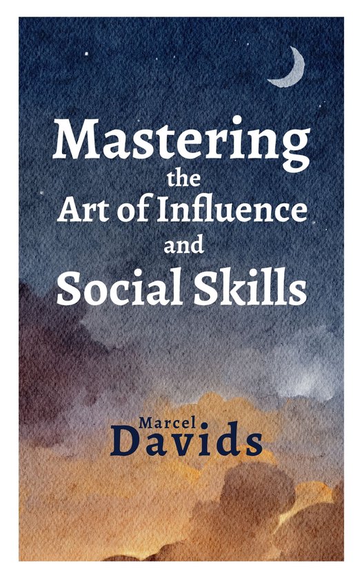 Mastering the Art of Influence and Social Skills (ebook), Marcel Davids |... | bol.com