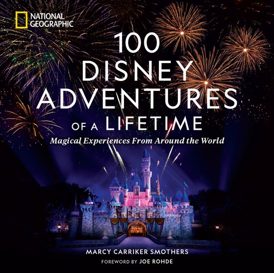 100 Disney Adventures of a Lifetime, Marcy Carriker Smothers ...