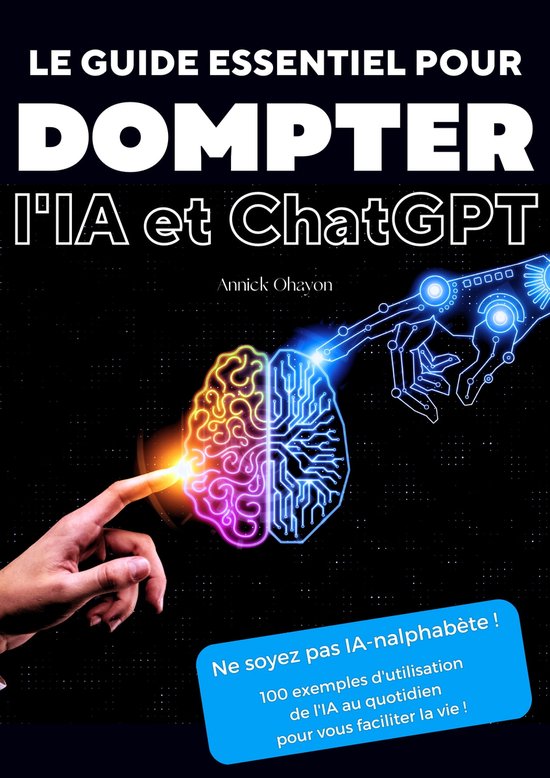 Le guide essentiel pour dompter l'IA et ChatGPT (ebook), Annick Ohayon | 1230006287023... | bol.com