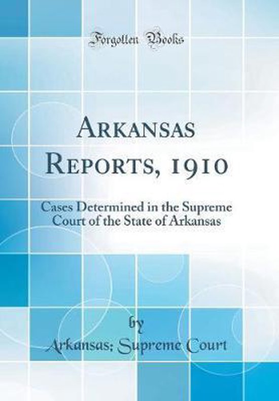 Arkansas Reports, 1910 | 9780656367535 | Arkansas Supreme Court ...