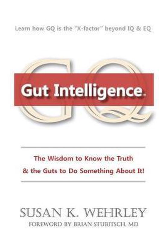 Gut Intelligence: The Wisdom to Know the Truth & the Guts to Do ...