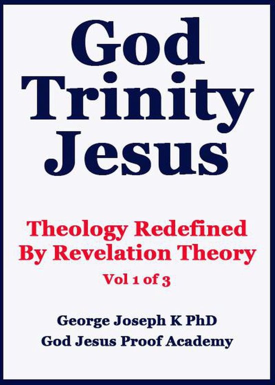 God Trinity Jesus: Theology Redefined By Revelation Theory (ebook ...