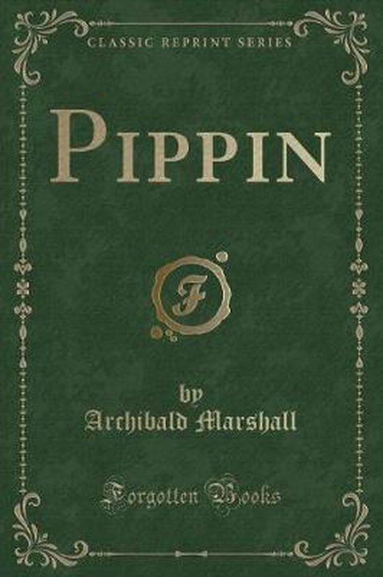 Pippin (Classic Reprint), Archibald Marshall | 9781331092247 | Boeken ...