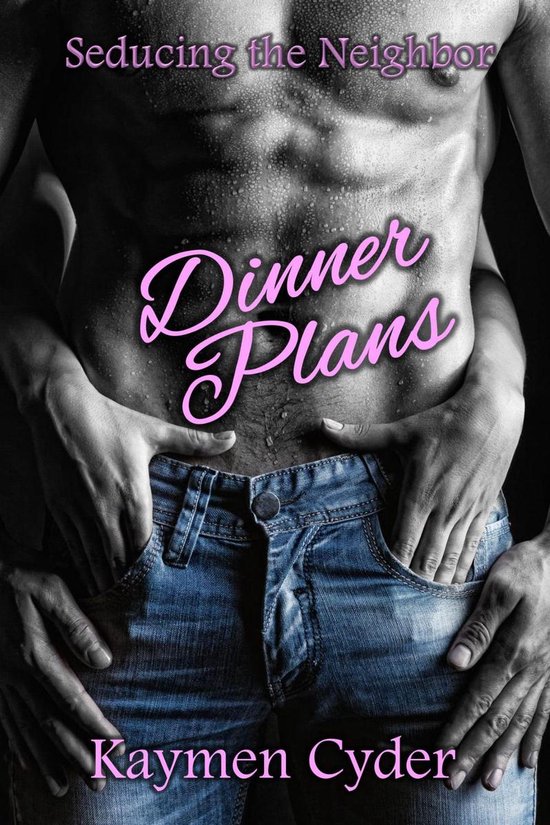 Dinner Plans Seducing The Neighbor Series Ebook Kaymen Cyder