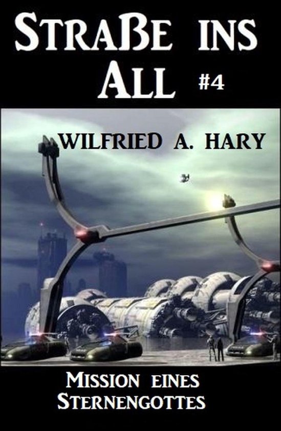 Straße ins All 4: Mission eines Sternengottes (ebook), Wilfried A. Hary ...