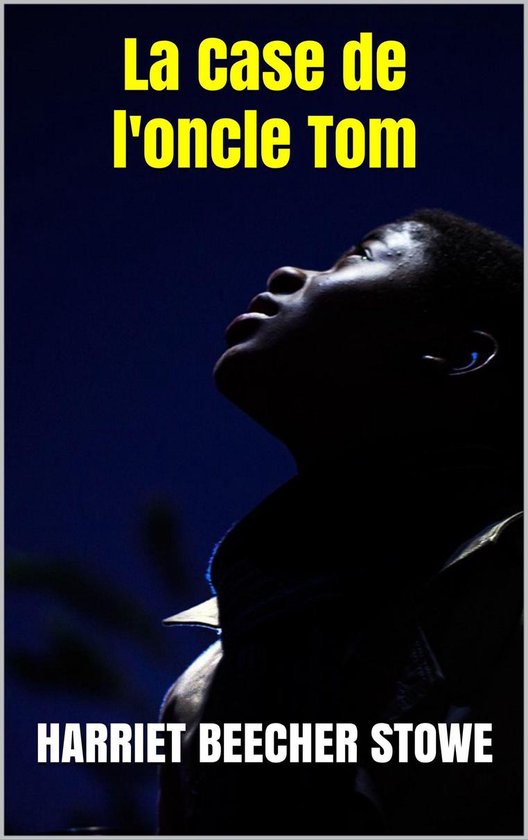 La Case de l'oncle Tom (ebook), Professor Harriet Beecher Stowe ...