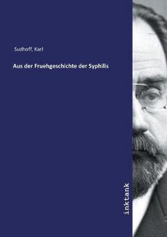 Aus Der Fruehgeschichte Der Syphilis, Karl Sudhoff | 9783750141858 ...