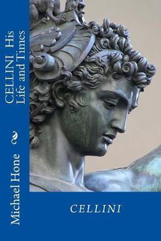 CELLINI His Life and Times, Michael Hone | 9781499524932 | Boeken | bol.com
