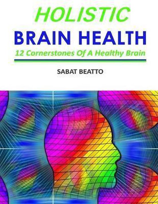Holistic Brain Health: Six cornerstone of a healthy brain, Sabat Beatto ...
