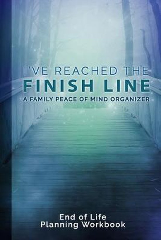 I've Reached The Finish Line End of Life Planning Workbook, Donald E ...