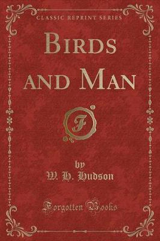 Birds and Man (Classic Reprint), W. H. Hudson | 9781330402252 | Boeken ...