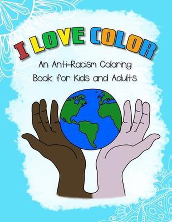 I LOVE COLOR - An Anti-Racism Coloring Book for Kids and Adults ...