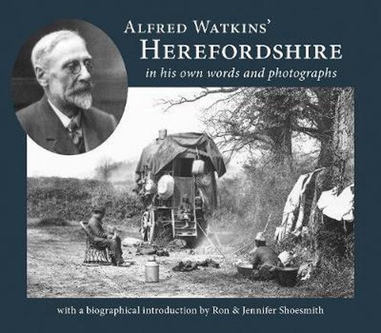 Alfred Watkins' Herefordshire in his own words and photographs ...