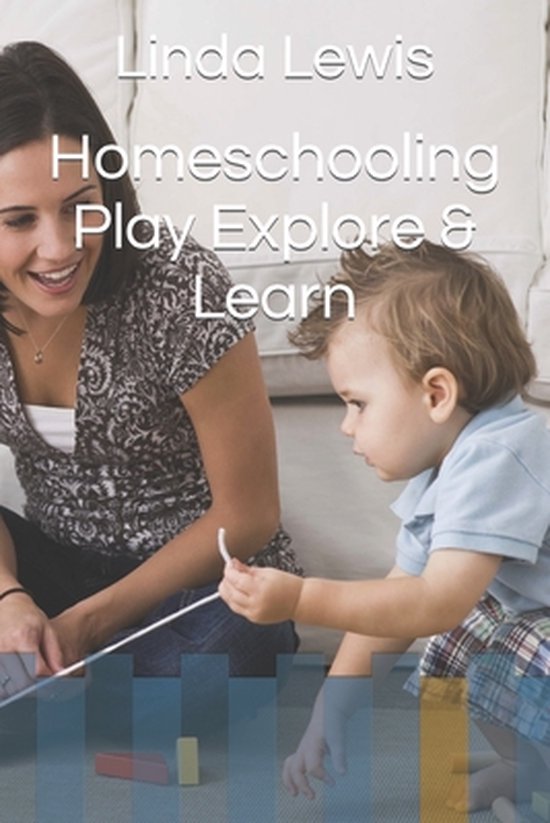 Homeschooling Play Explore & Learn | 9798756744415 | Linda Louise Lewis ...