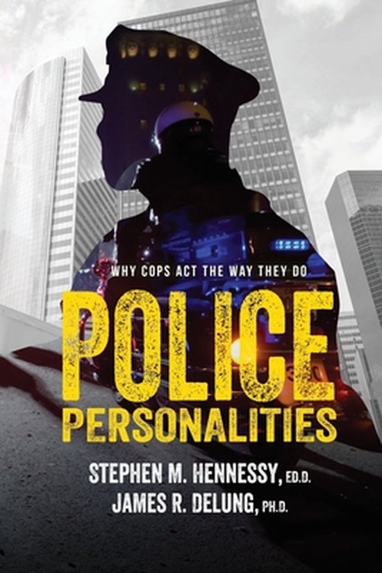 Police Personalities: Why Cops Act The Way They Do, DeLung Ph.D James R ...