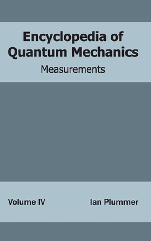 Encyclopedia of Quantum Mechanics: Volume 4 (Measurements ...