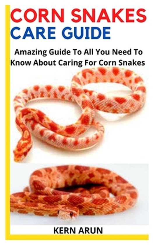 Corn Snakes Care Guide, Kern Arun | 9798499000496 | Boeken | bol.com