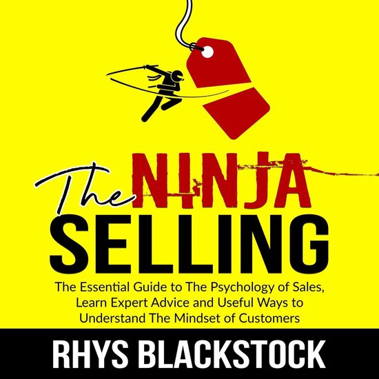 Ninja Selling: The Essential Guide to The Psychology of Sales, Learn ...
