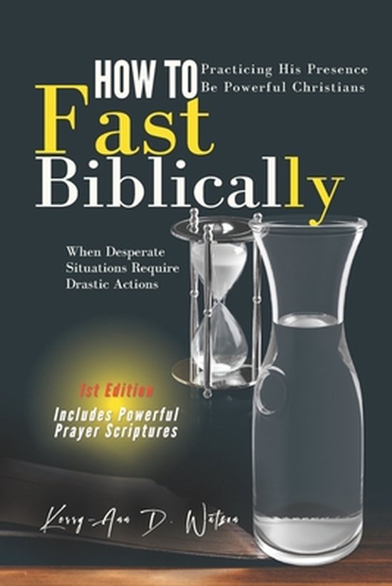 Scripture Secrets- How to Fast Biblically, Kerry-Ann D Watson ...