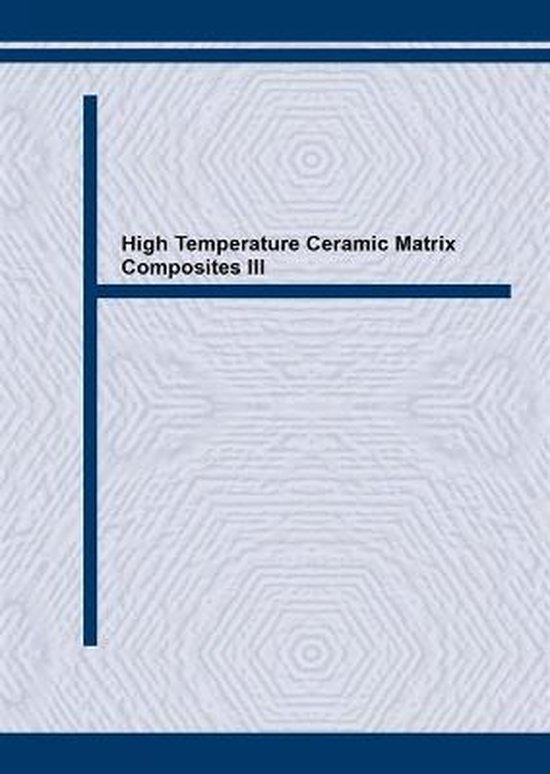 High Temperature Ceramic Matrix Composites III | 9780878498185 | Boeken ...