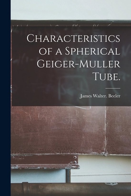 Characteristics of a Spherical Geiger-Muller Tube. | 9781014503572 ...