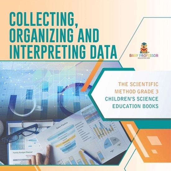 Collecting, Organizing and Interpreting Data The Scientific Method ...