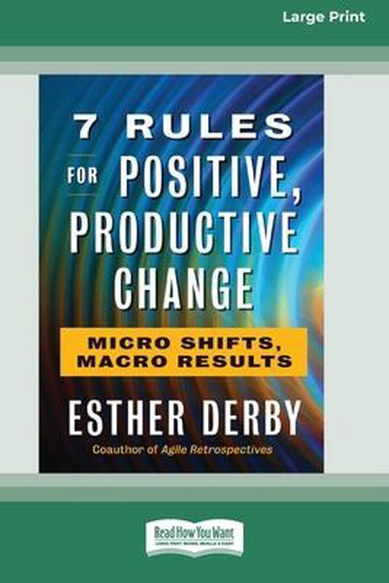 7 Rules for Positive, Productive Change | 9780369373038 | Esther Derby ... 7 Rules for Positive, Productive Change | 9780369373038 | Esther Derby ...