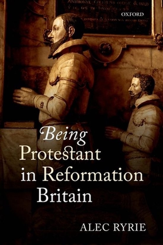 Being Protestant In Reformation Britain | 9780198736653 | Alec Ryrie ...