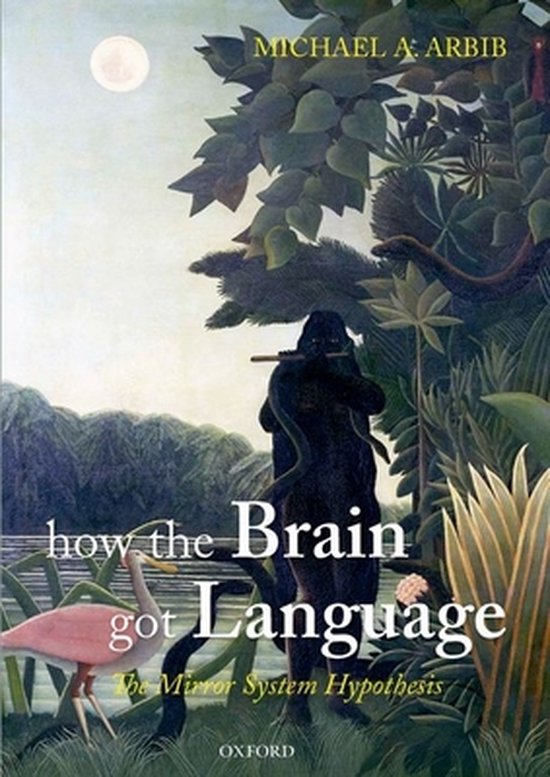 How the Brain Got Language, Michael A. Arbib | 9780199896684 | Boeken | bol